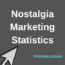 47 Nostalgia Marketing Statistics to Know in 2025